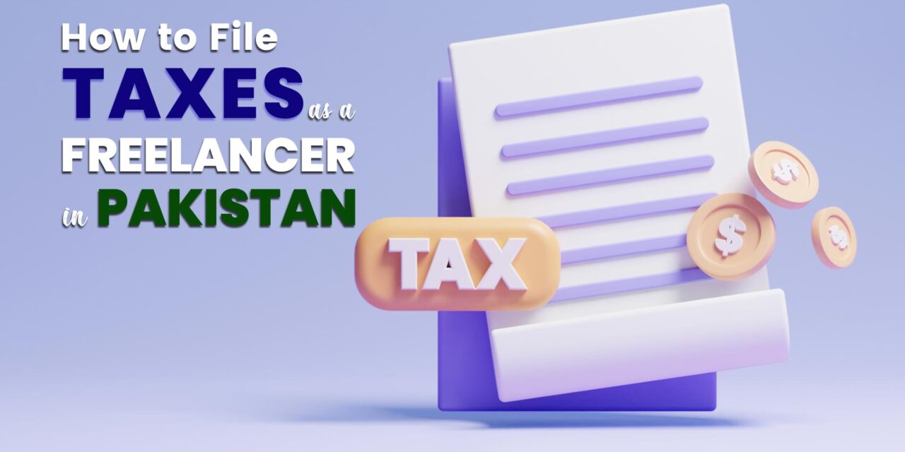 How to File Taxes as a Freelancer in Pakistan - Aamir Ahmer Academy Blog